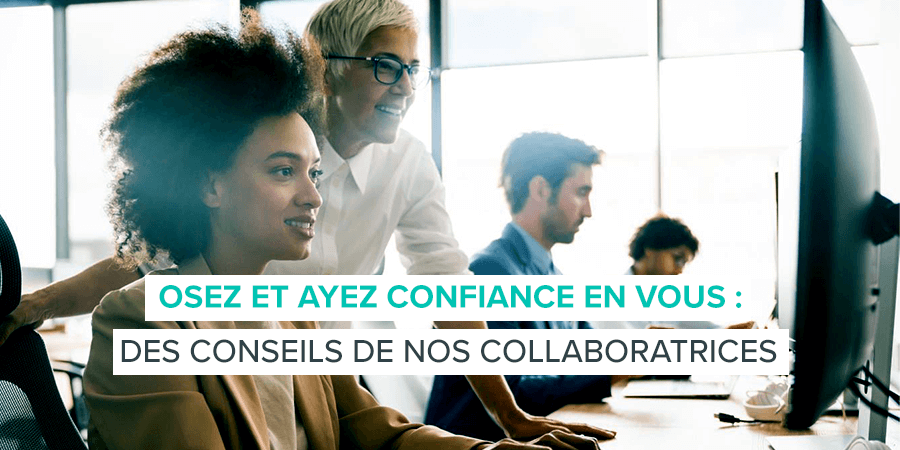 Osez et ayez confiance en vous : Des conseils de nos collaboratrices Osez et ayez confiance en vous : Des conseils de nos collaboratrices